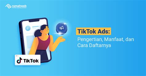 Tiktok Ads Pengertian Manfaat Dan Cara Daftarnya Rumahweb