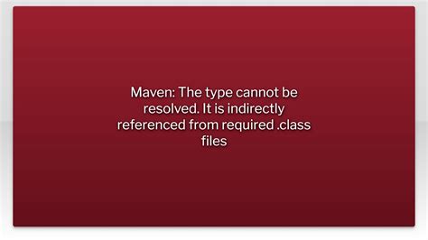 maven the type cannot be resolved it is indirectly referenced from