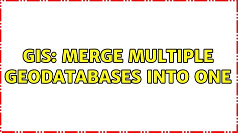 gis merge multiple geodatabases into one 2 solutions youtube