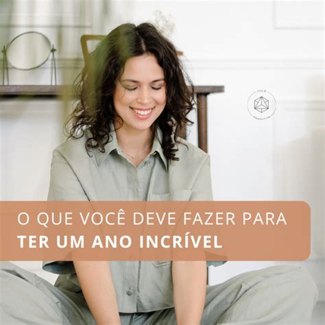 O Que Você Deve Fazer Para Ter Um Ano Incrível Você Produtiva