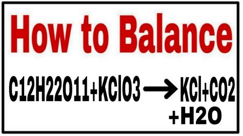 How To Balance C12h22o11 Kclo3 Kcl Co2 H2o C12h22o11 Kclo3 Kcl Co2 H2o