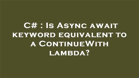 c is async await keyword equivalent to a continuewith lambda youtube