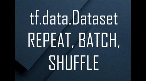 tensoflow tf data dataset repeat batch shuffle explained youtube