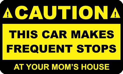 Caution This Car Makes Frequent Stops At Your Moms House Funny Decal