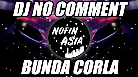 Dj No Comment Bunda Corla Viral Tiktok Nofin Asia Remix Full Bass