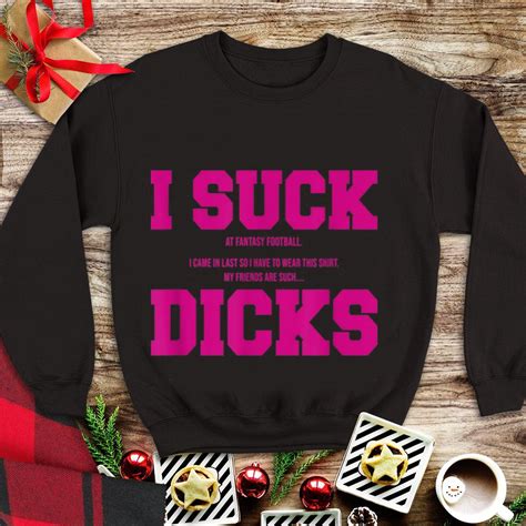Top I Suck At Fantasy Football My Friends Are Such Dicks Shirt Hoodie
