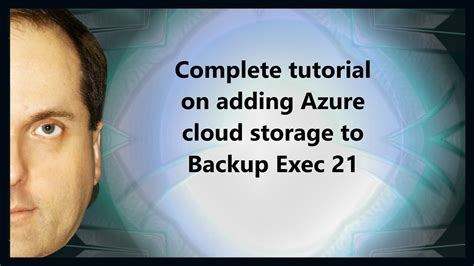 complete tutorial on adding azure cloud storage to backup exec 21 youtube