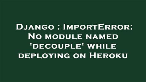 django importerror no module named decouple while deploying on