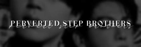 Perverted Step Brothers Jjk Pjm 00 Perverted Step Brothers Wattpad