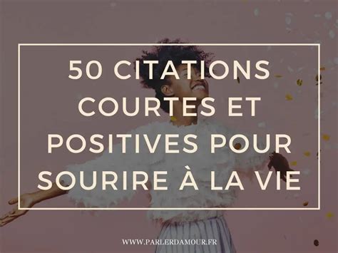 50 Citations Courtes Et Positives Pour Sourire à La Vie Parler Damour
