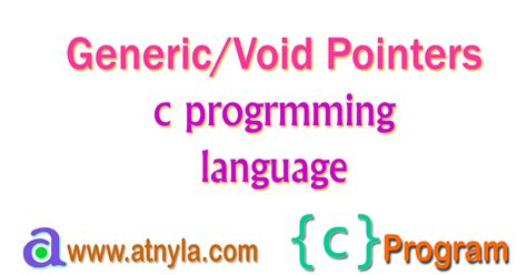 generic pointers or void pointer in c programming language atnyla