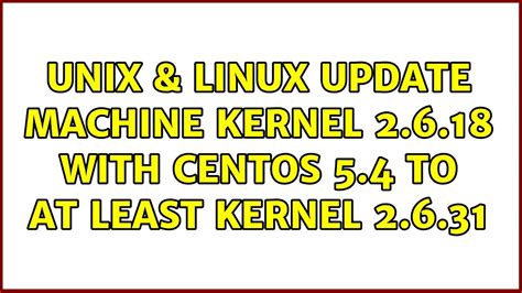 unix and linux update machine kernel 2 6 18 with centos 5 4 to at least