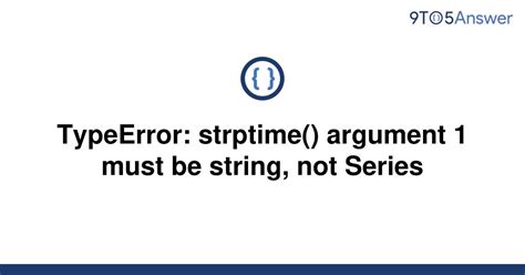 [solved] typeerror strptime argument 1 must be string 9to5answer