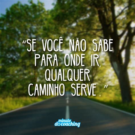 Pare Reflita Aonde Você Quer Chegar Quem Segue Qualquer Caminho é