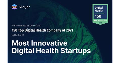 Ixlayer Named To The 2021 Cb Insights Digital Health 150 List Of
