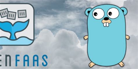going serverless with openfaas and golang the ultimate