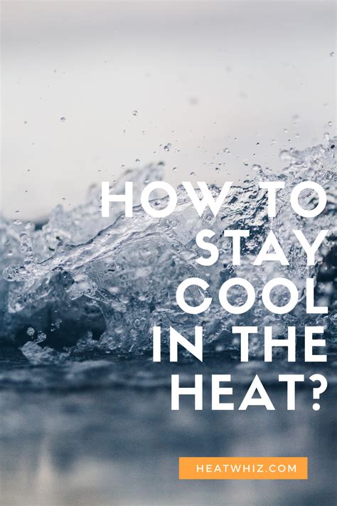 Tips For Staying Cool In The Heat Stay Cool Heat
