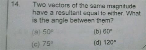Two Vectors Of The Same Magnitude Have A Resultant Equal To Either