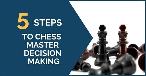 5 Steps To Chess Master Decision Making Thechessworld