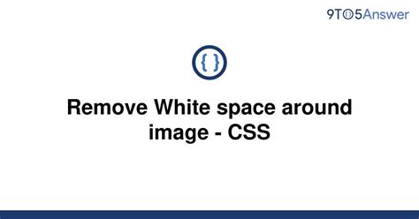 [solved] remove white space around image css 9to5answer