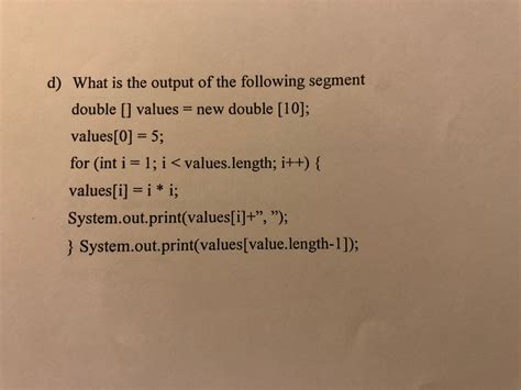 solved what is the output of the following segment double []