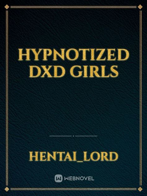 hypnotized dxd girls by hentai lord full book limited free webnovel