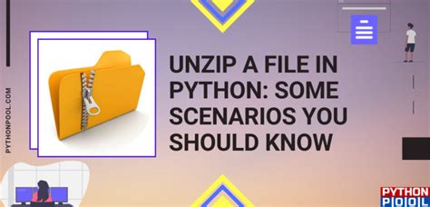 unzip a file in python 5 scenarios you should know python pool