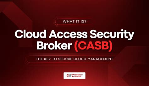 What Is A Cloud Access Security Broker Casb The Key To Secure Cloud