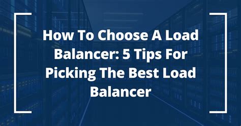 How To Choose A Load Balancer 5 Tips For Choosing The Best Load