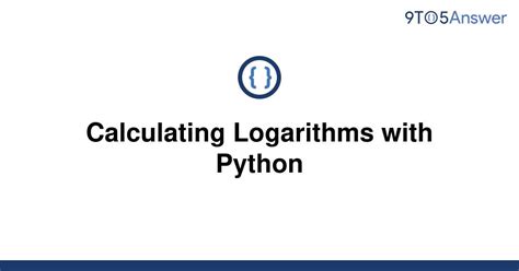 [solved] calculating logarithms with python 9to5answer