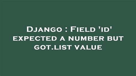 django field id expected a number but got list value youtube