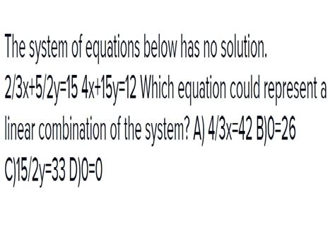 The System Of Equations Below Has No Solution 2 3x 5 2y 15 4x 15y 12