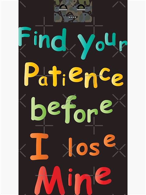 Find Your Patience Before I Lose Mine Poster For Sale By Tbkgraphics