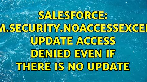 salesforce curity noaccessexception update access denied