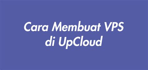 cara membuat vps di upcloud musa amin