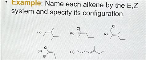 Solved Example Name Each Alkene By The E Z ﻿system And