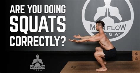 Proper Squat Form A How To Technique Man Flow Yoga