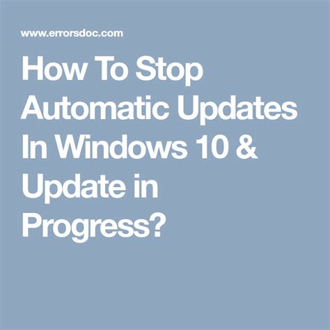 How To Stop Automatic Updates In Windows 10 And Update In Progress