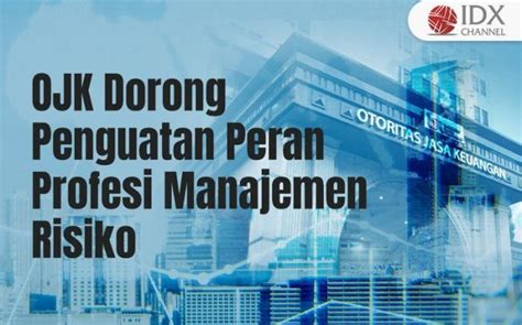 Ojk Dorong Penguatan Peran Profesi Manajemen Risiko Di Sektor Jasa Keuangan