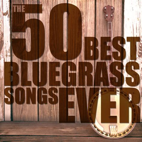 The 50 Best Bluegrass Songs Ever Compilation By Various Artists Spotify