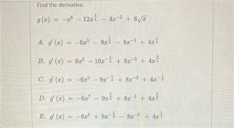 Solved Find The Derivative G X −x6−12x43−4x−2 8x A