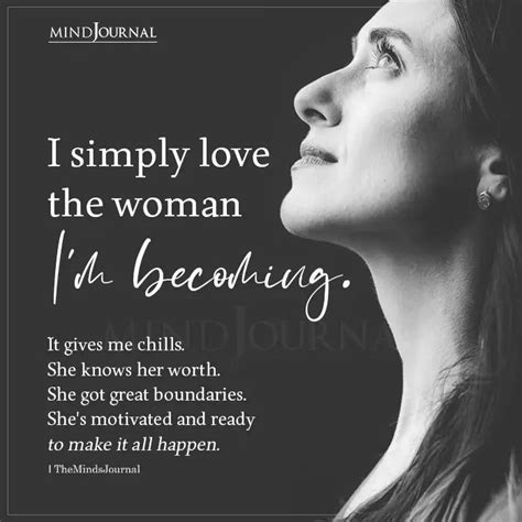 I Love The Woman Im Becoming Woman Quotes Life Purpose Quotes That