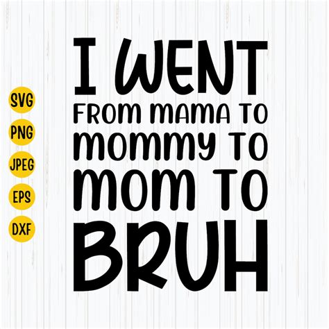I Went From Mama To Mommy To Mom To Bruh Svg Funny Mom Shirt Svg Bruh