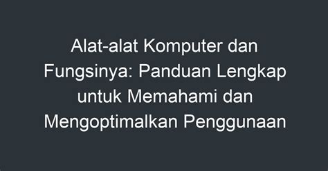 Alat Alat Komputer Dan Fungsinya Panduan Lengkap Untuk Memahami Dan