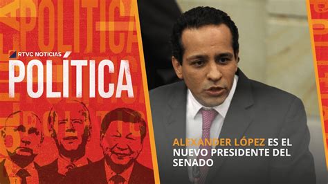 Alexander López Es El Nuevo Presidente Del Senado Rtvc Noticias Youtube