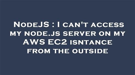 nodejs i can t access my node js server on my aws ec2 isntance from