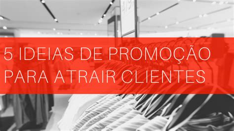 Brinde 5 Ideias De Promoção Para Atrair Clientes