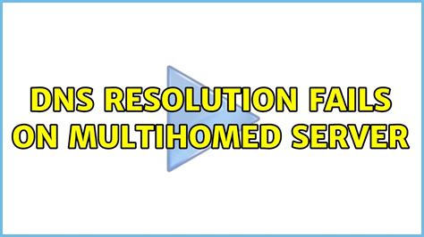 dns resolution fails on multihomed server youtube