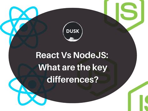 react vs nodejs what are the key differences dusk digital