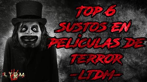 Top 6 Sustos En Peliculas De Terror Ltdm Youtube